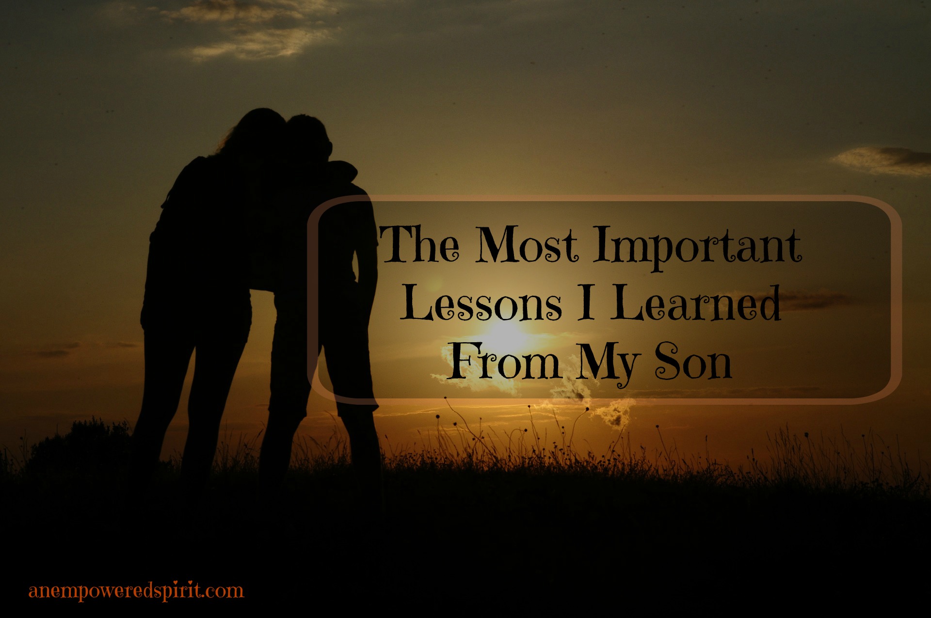 The Most Important Lessons I Learned From My Son | An Empowered Spirit ...