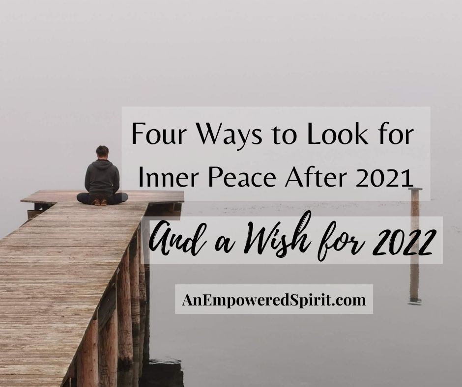 Four Ways to Look for Inner Peace After 2021 and a Wish for 2022 | An ...
