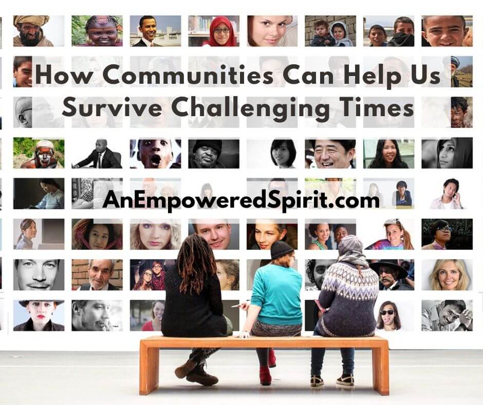 How Communities Can Help Us Survive Challenging Times | An Empowered ...